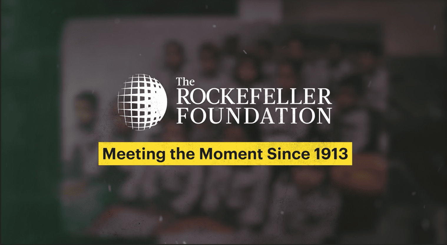 The Rockefeller Foundation: A Legacy of Making Opportunity Universal ... The Rockefeller Foundation: A Legacy of Making Opportunity Universal ...